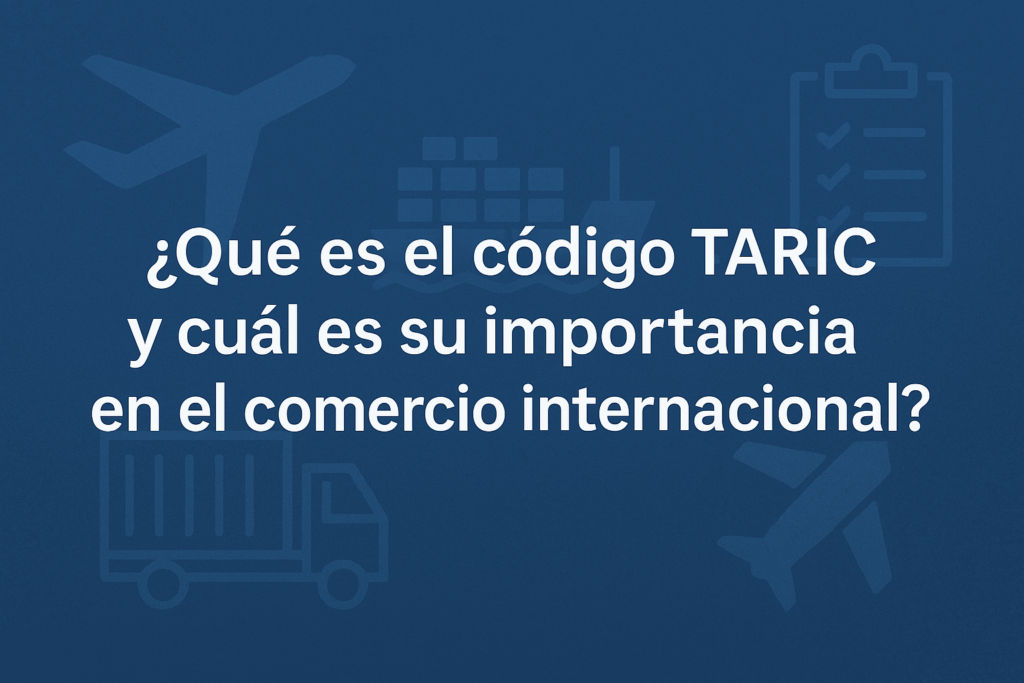 ¿Qué es el código TARIC? - Grupajes Alicante